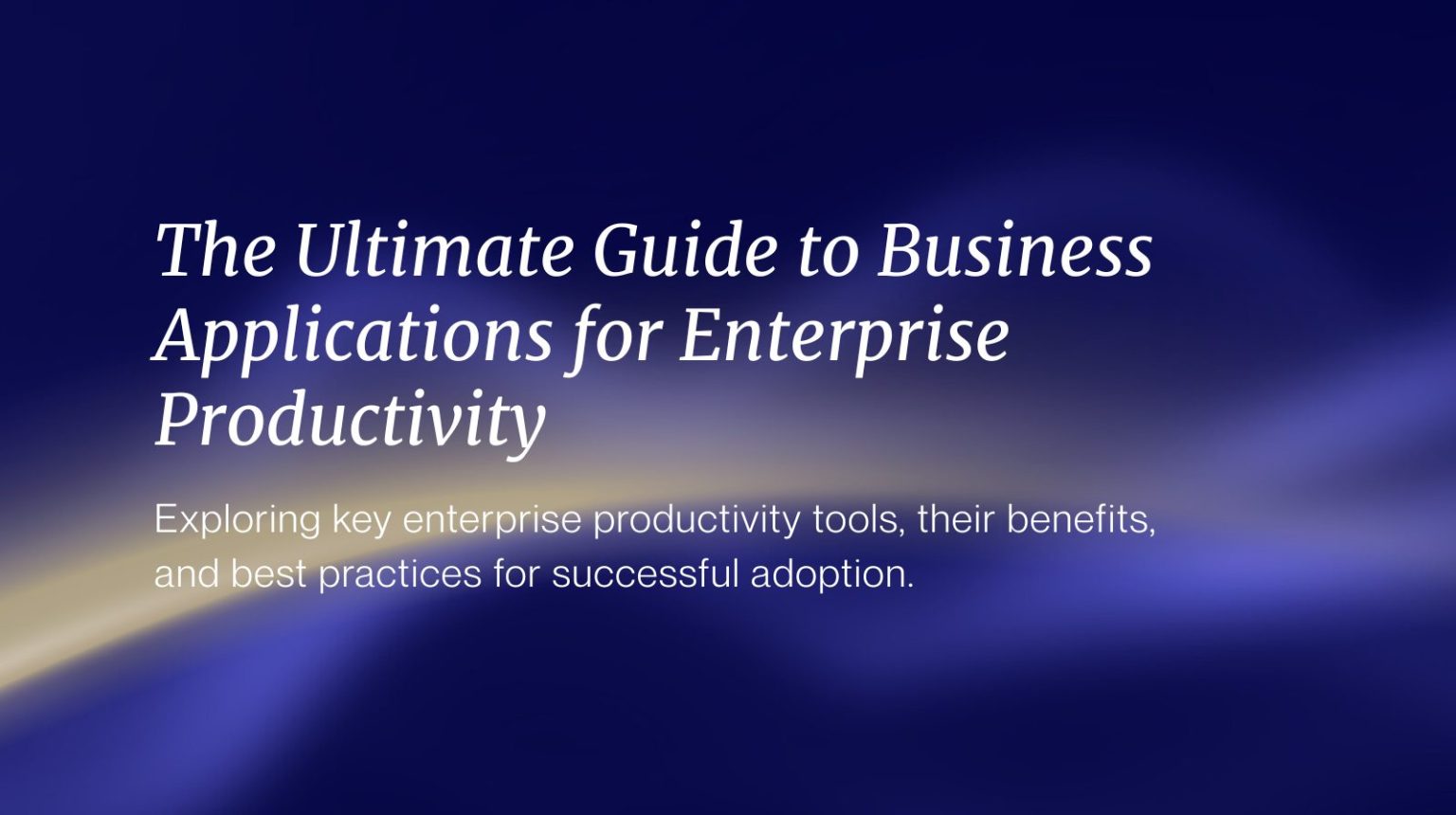 The Ultimate Guide to Business Applications for Enterprise Productivity ...